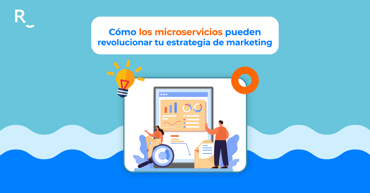 Cómo los microservicios ayudan a tu estrategia de marketing
